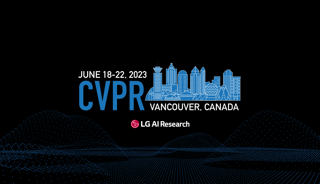 ‘NICE 워크숍&챌린지’ 등 CVPR 2023에서 눈부신 성과 선보인 LG AI연구원 - LG AI Research News