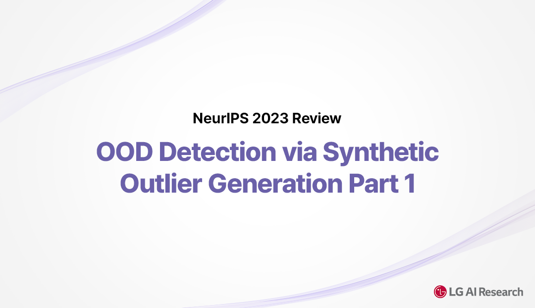 [NeurIPS 2023] Out-of-Distribution Detection via Synthetic Outlier Generation Part 1 - LG AI ...