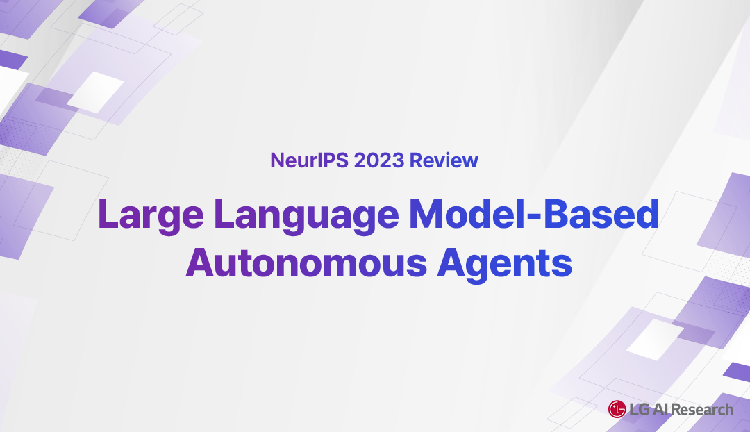 [NeurIPS 2023] Large Language Model-Based Autonomous Agents - LG AI Research BLOG
