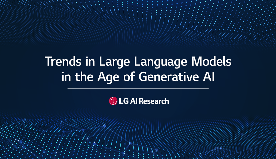 Trends in Large Language Models in the Age of Generative AI - LG AI ...